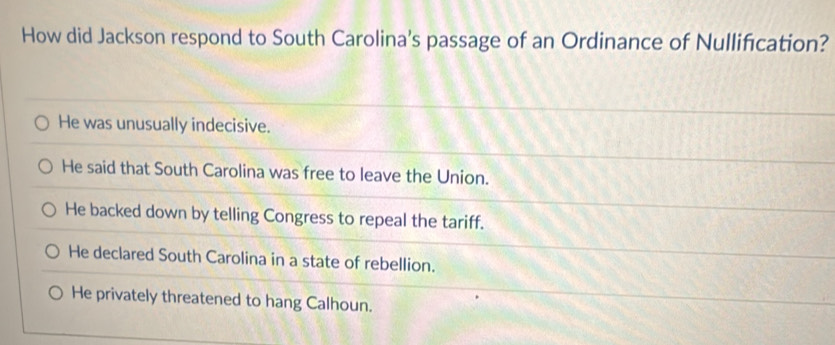 Solved: How did Jackson respond to South Carolina's passage of an ...