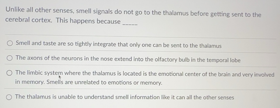 Solved: Unlike all other senses, smell signals do not go to the ...