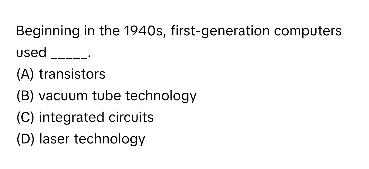 Solved: Beginning in the 1940s, first-generation computers used ...