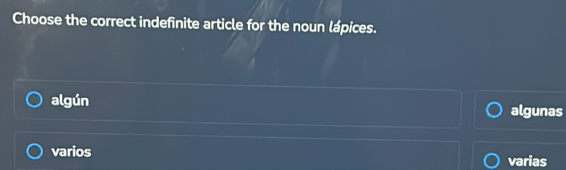 Solved: Choose the correct indefinite article for the noun lápices ...