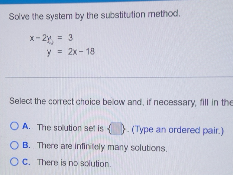 Solved: Solve the system by the substitution method. x-2y=3 y=2x-18 ...