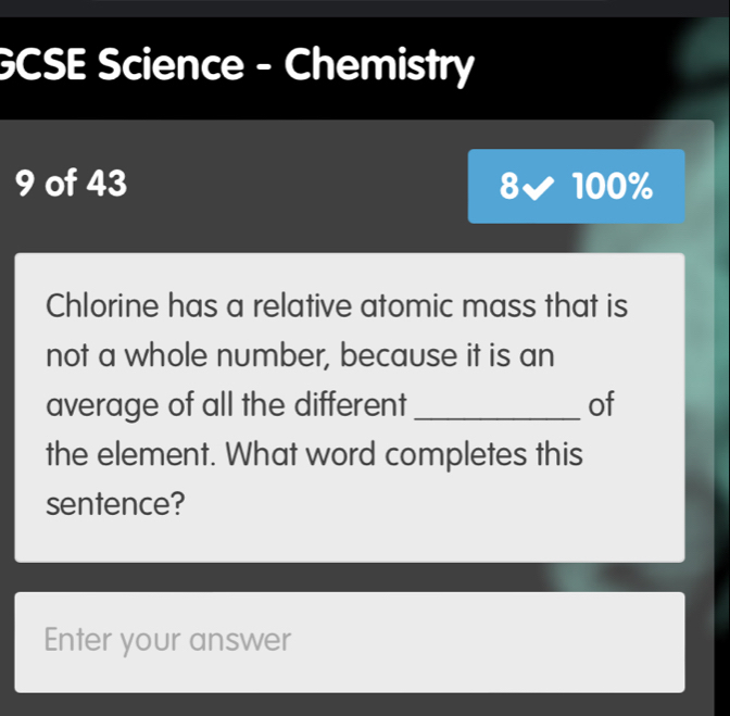 Solved: GCSE Science - Chemistry 9 of 43 100% e Chlorine has a relative ...
