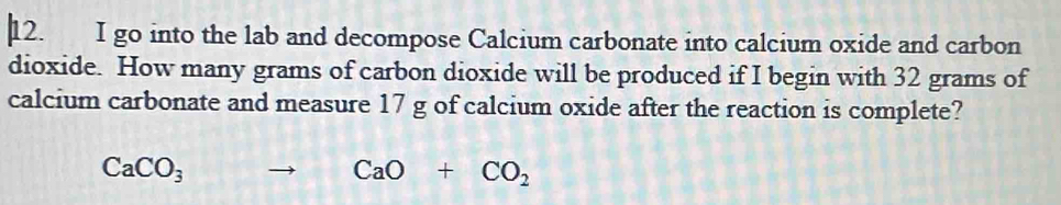 Solved: go into the lab and decompose Calcium carbonate into calcium ...