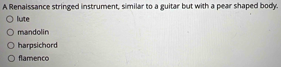 Solved: A Renaissance stringed instrument, similar to a guitar but with ...