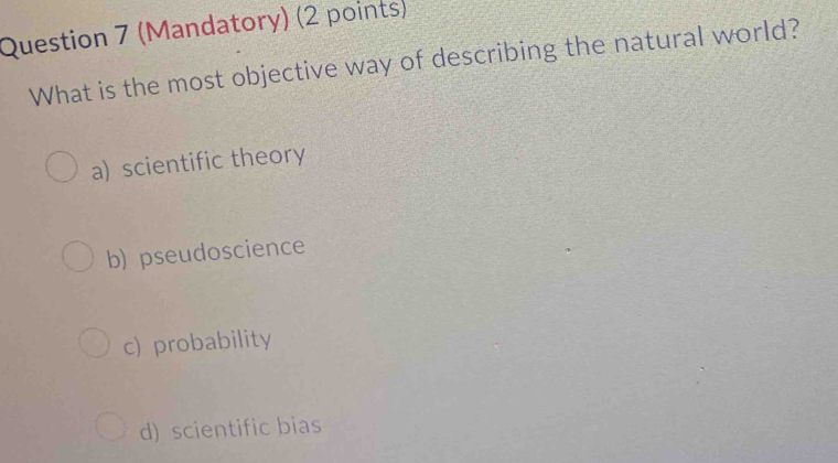 Solved: (Mandatory) (2 points) What is the most objective way of describing the natural world? a ...