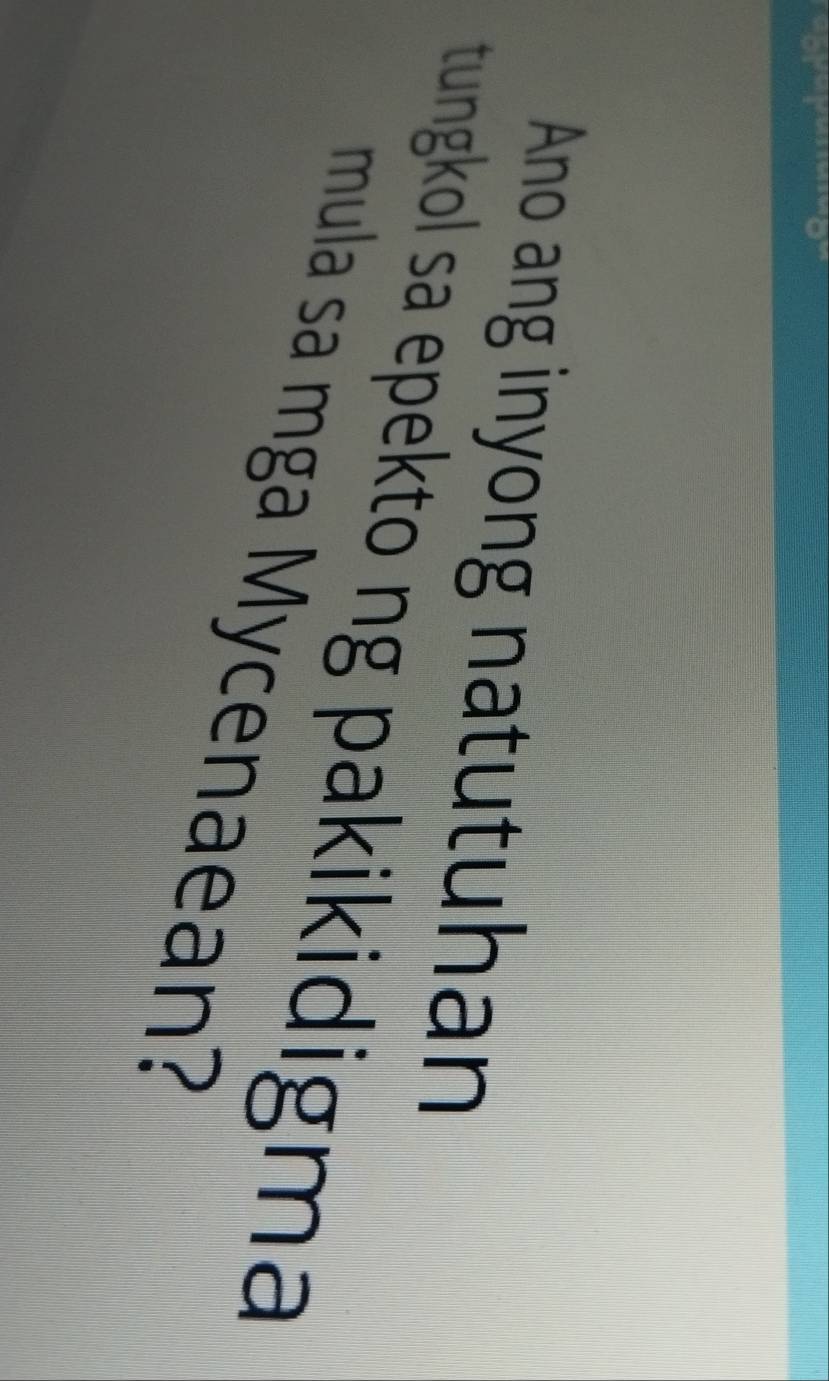 Solved: Ano ang inyong natutuhan tungkol sa epekto ng pakikidigma mula ...