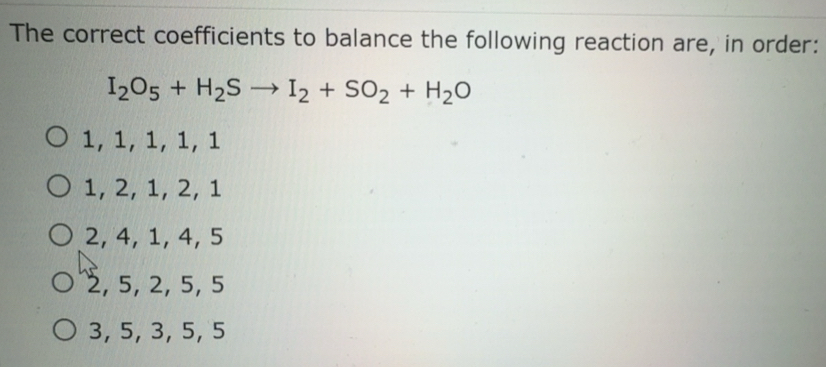 Solved: The correct coefficients to balance the following reaction are ...