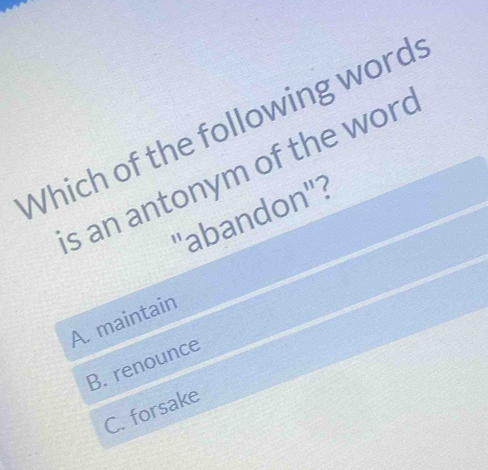 Solved: Which of the following word s an antonym of the word ''abandon ...