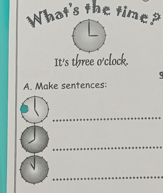 Gelöst:What's the time? It's three o'clock. q A. Make sentences: