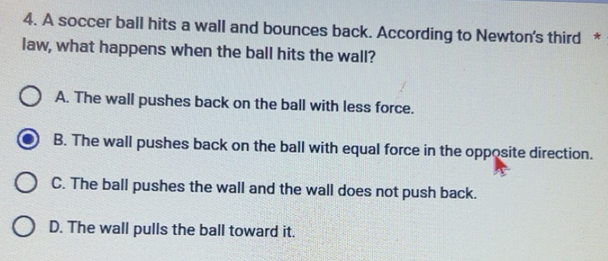 Solved: A soccer ball hits a wall and bounces back. According to Newton ...