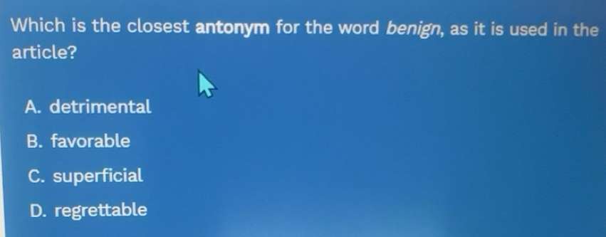 Solved: Which is the closest antonym for the word benign, as it is used ...