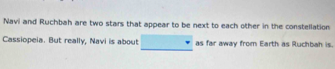 Solved: Navi and Ruchbah are two stars that appear to be next to each ...