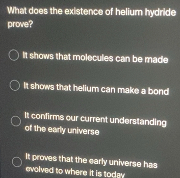 Solved: What does the existence of helium hydride prove? It shows that ...