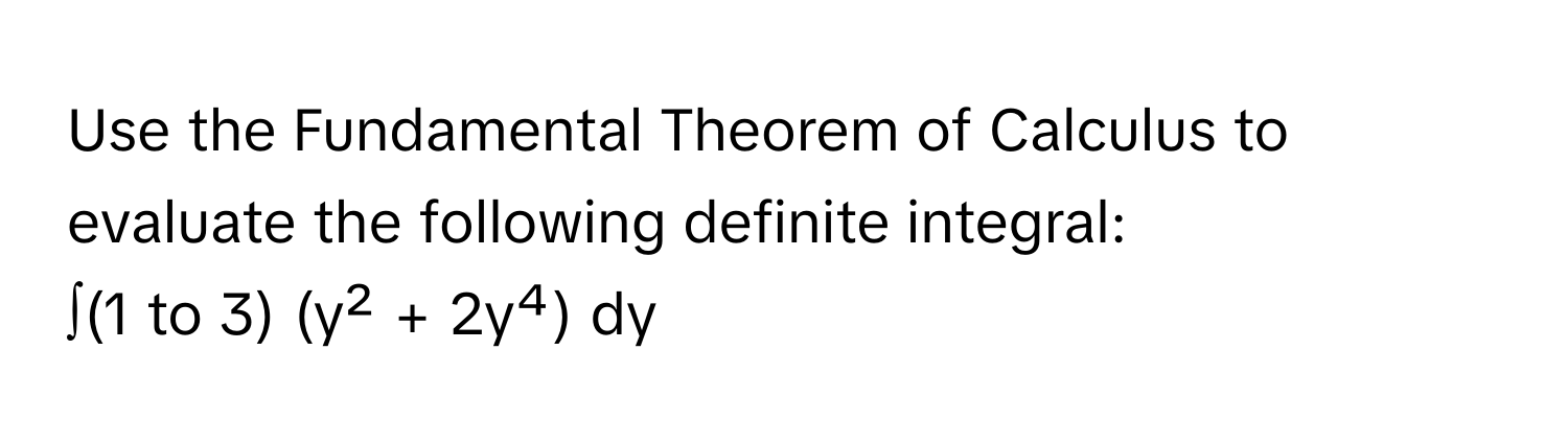 Solved: Use the Fundamental Theorem of Calculus to evaluate the ...