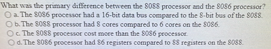 Solved: What was the primary difference between the 8088 processor and ...