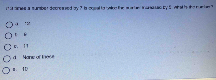 Solved: If 3 times a number decreased by 7 is equal to twice the number increased by 5, what is ...