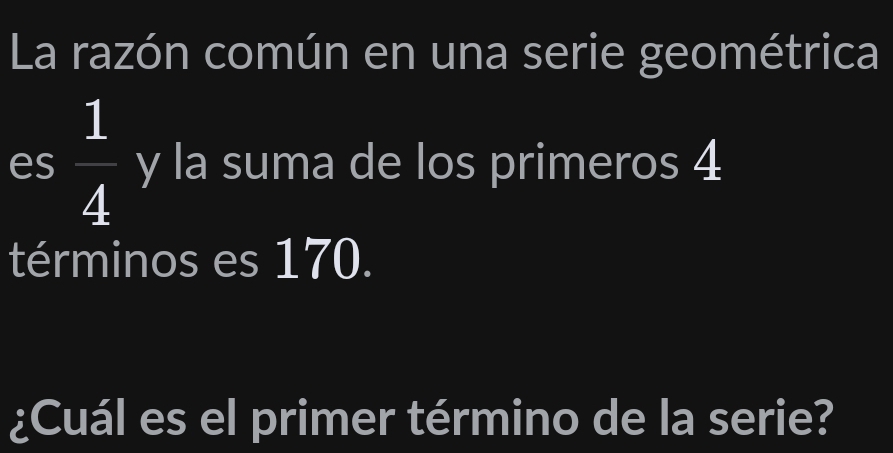 Resuelto:La razón común en una serie geométrica es 1/4 y la suma de los ...