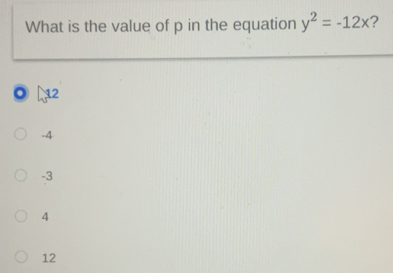 Solved: What is the value of p in the equation y^2=-12x ? 12 -4 -3 4 12 ...