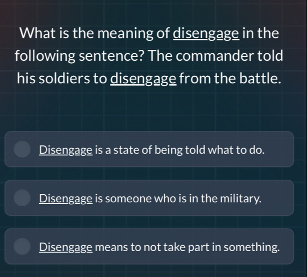 Solved: What is the meaning of disengage in the following sentence? The ...