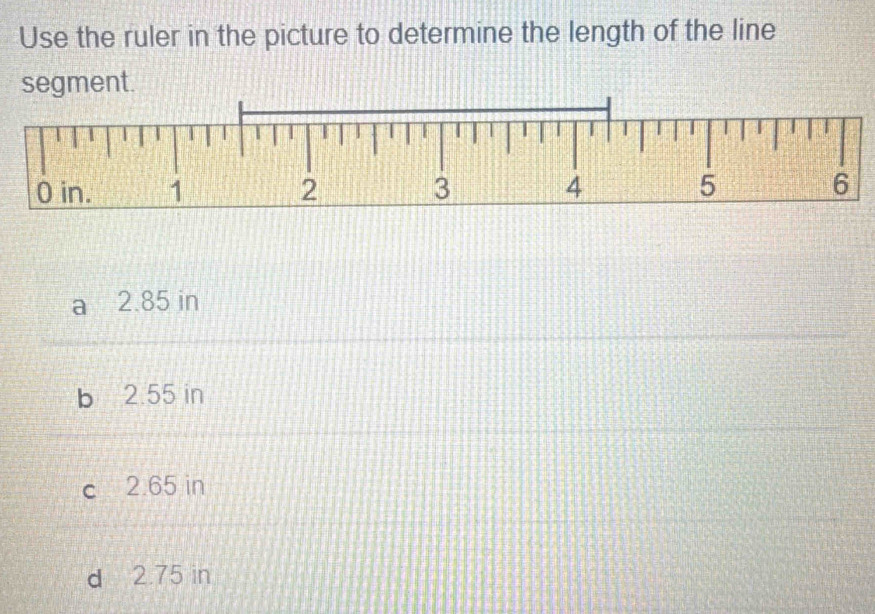 Solved: Use the ruler in the picture to determine the length of the line segment. 0 in. 1 2 3 4 ...