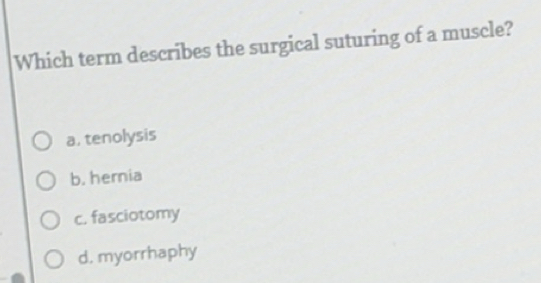 Solved: Which term describes the surgical suturing of a muscle? a ...