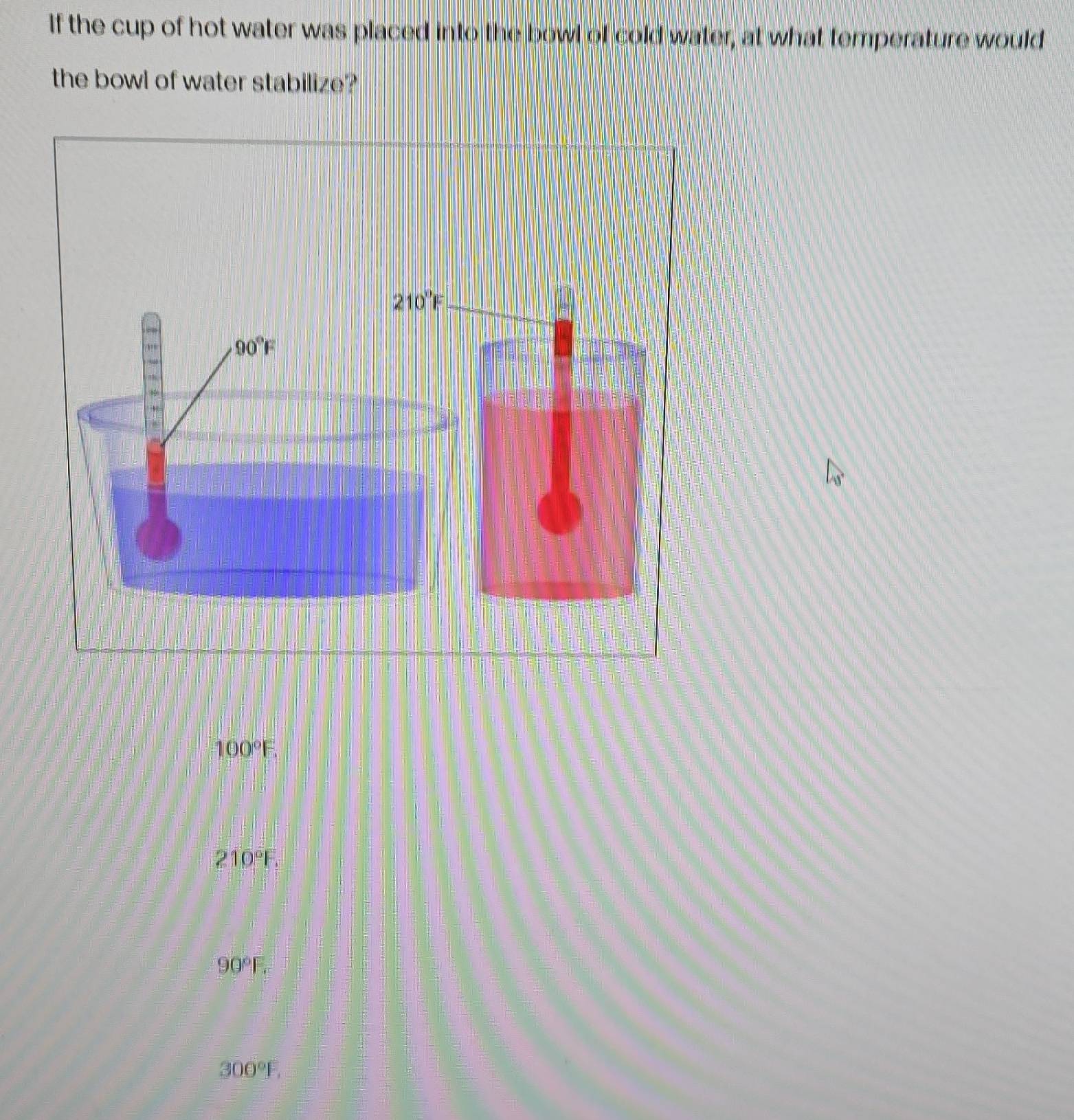 Solved: If the cup of hot water was placed into the bowl of cold water ...