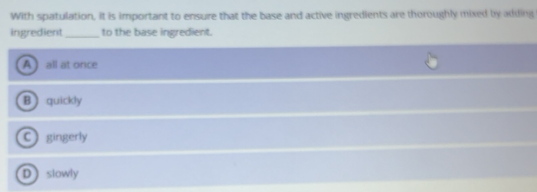 Solved: With spatulation, it is important to ensure that the base and ...