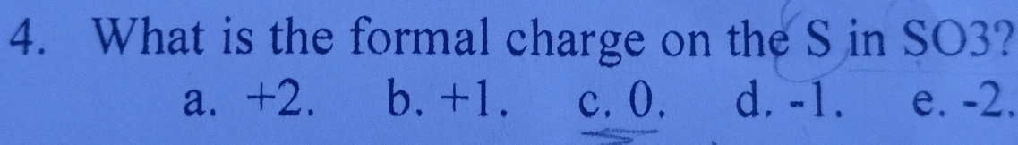 Solved: What is the formal charge on the S in SO3? a. +2. b. +1. c. 0 ...