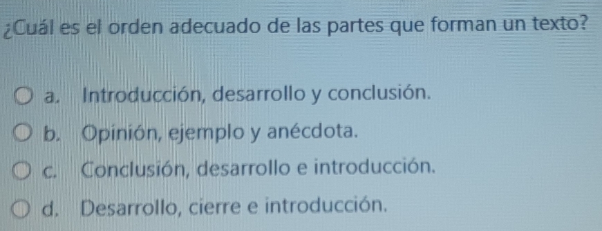 Resuelto:¿Cuál es el orden adecuado de las partes que forman un texto ...
