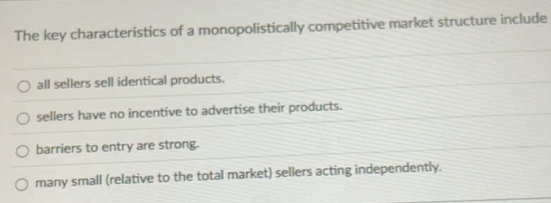 Solved: The key characteristics of a monopolistically competitive ...