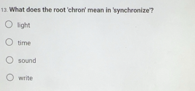 Solved: What does the root 'chron' mean in 'synchronize'? light time ...