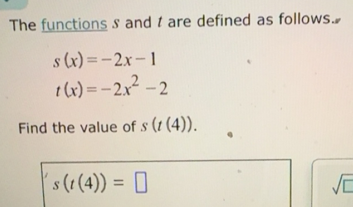 Solved: The functions s and t are defined as follows. s(x)=-2x-1 t(x)=-2x^2-2 Find the value of ...