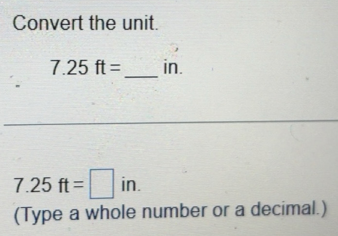 Solved: Convert the unit. _ 7.25ft= in. 7.25ft= in. (Type a whole ...