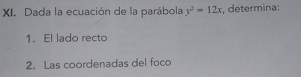 Resuelto:Dada la ecuación de la parábola y^2=12x , determina: 1. El ...