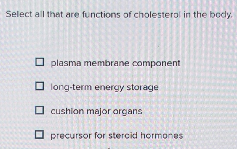 Solved: Select all that are functions of cholesterol in the body ...