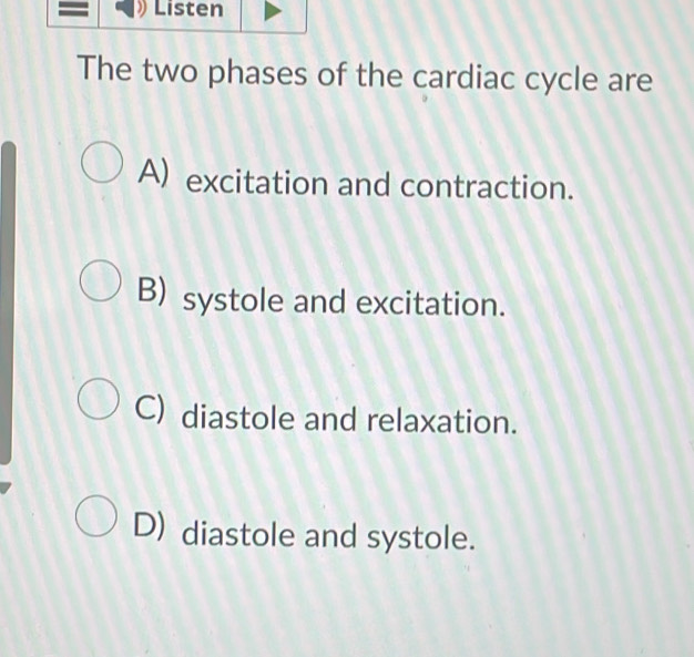 Solved: Listen The two phases of the cardiac cycle are A) excitation ...