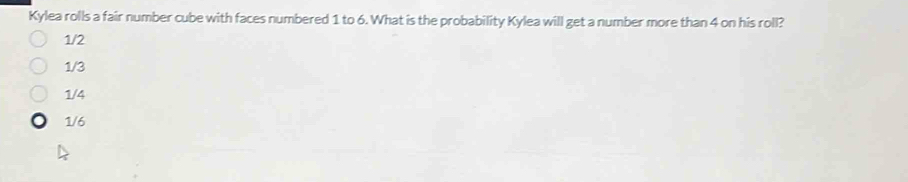 Solved: Kylea rolls a fair number cube with faces numbered 1 to 6. What ...