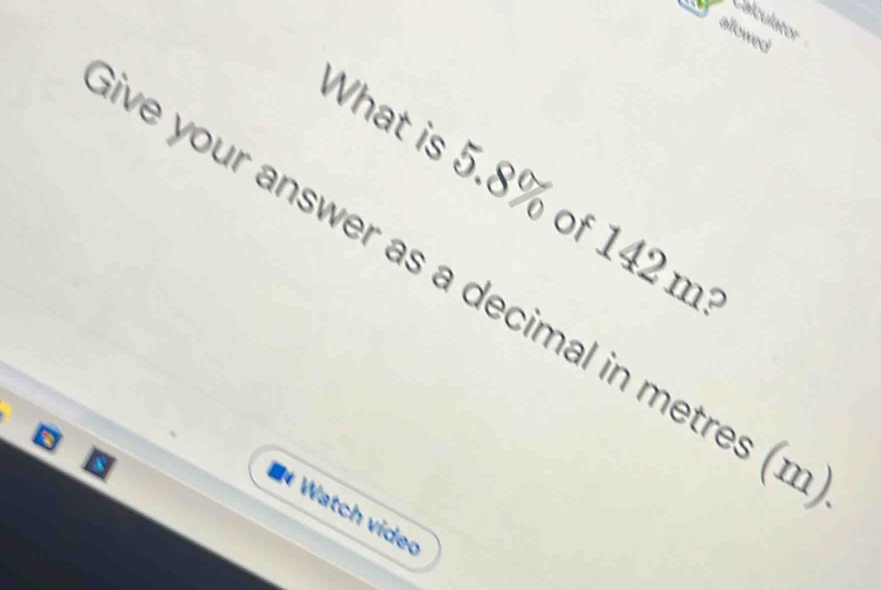 Solved: Calculator allowed What is 5.8% of 142 m ve your answer as a ...