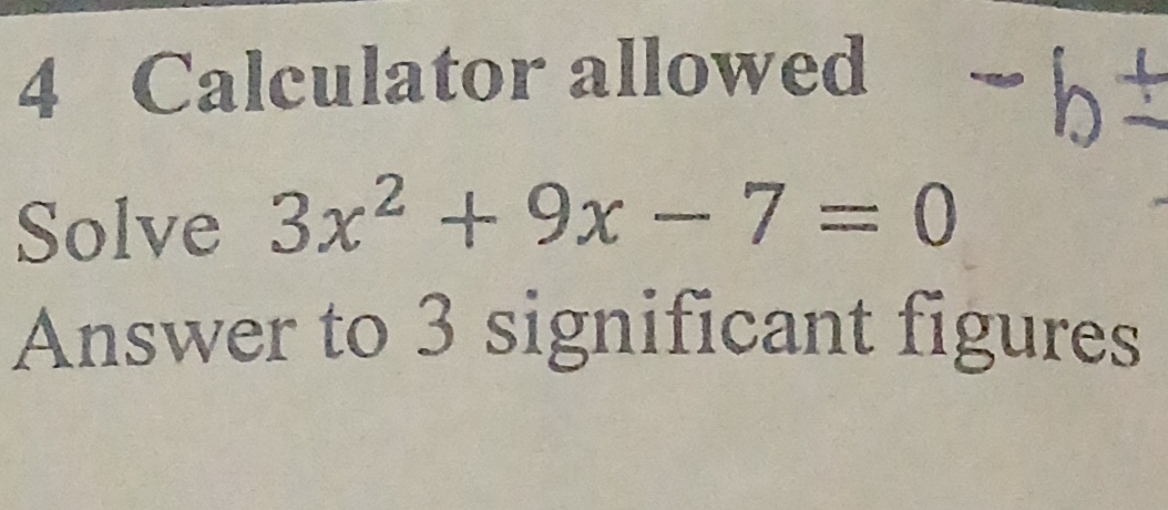 Solved: Calculator allowed Solve 3x^2+9x-7=0 Answer to 3 significant figures [Math]