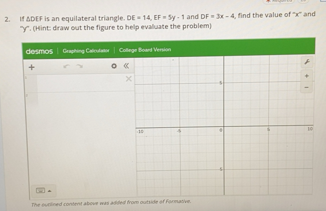 Solved: If DEF is an equilateral triangle. DE=14, EF=5y-1 and DF=3x-4 ...