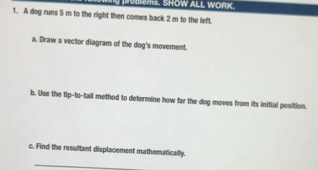 Solved: wing problems. SHOW ALL WORK. 1. A dog runs 5 m to the right ...