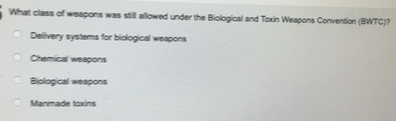 Solved: What cllass of weapons was still allowed under the Biological ...