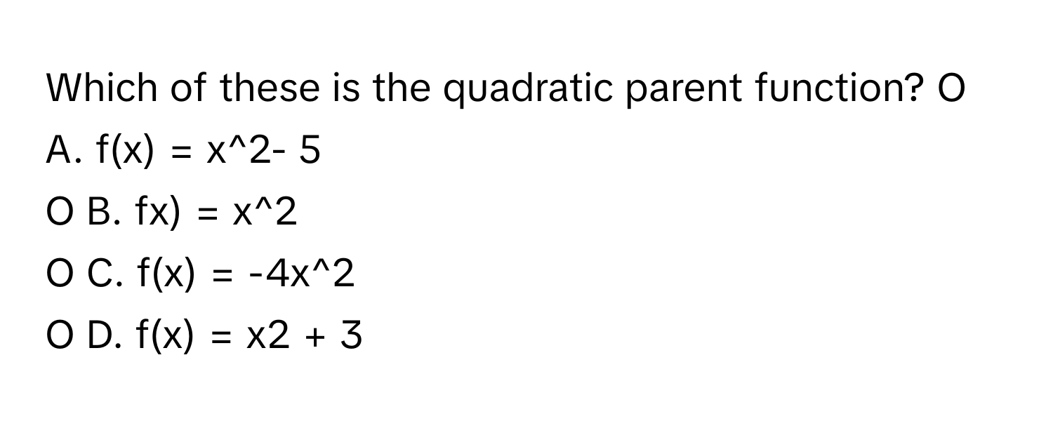 Solved: Which of these is the quadratic parent function? O A. f(x) = x ...