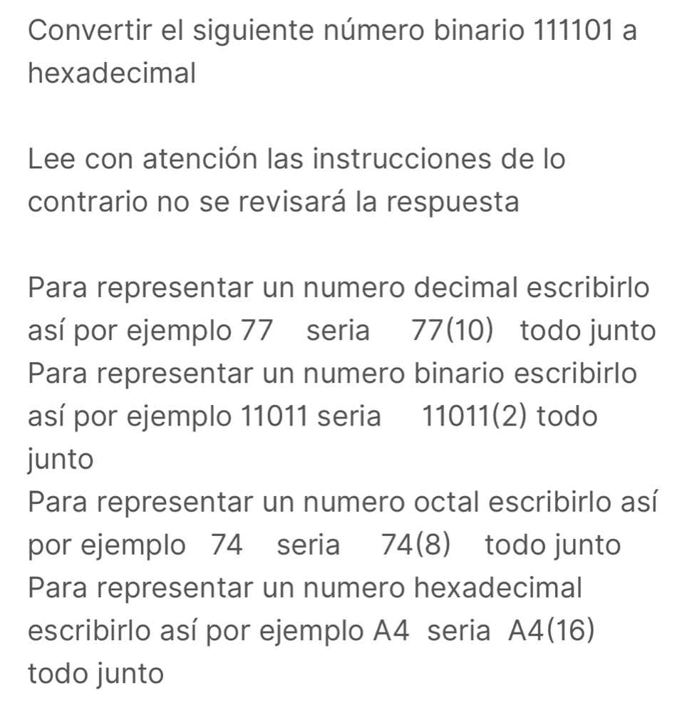 Resuelto:Convertir el siguiente número binario 111101 a hexadecimal Lee ...