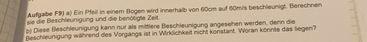 Gelöst:Aufgabe F9) a) Ein Pfeil in einem Bogen wird innerhalb von 60cm ...