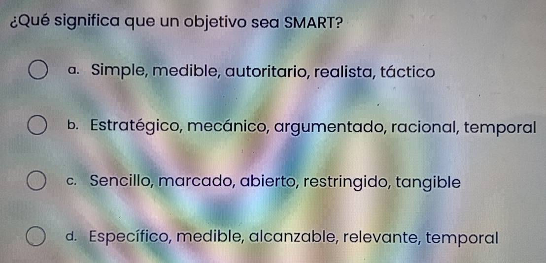 Resuelto:¿Qué significa que un objetivo sea SMART? a. Simple, medible ...