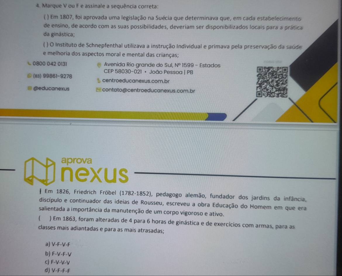 Resolvido:Marque V ou F e assinale a sequência correta: ( ) Em 1807 ...