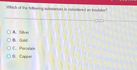 Solved: Which of the following substances is considered an insulator? A ...