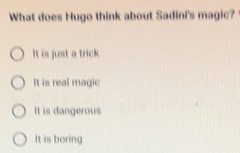 Solved: What does Hugo think about Sadini's magic? It is just a trick ...
