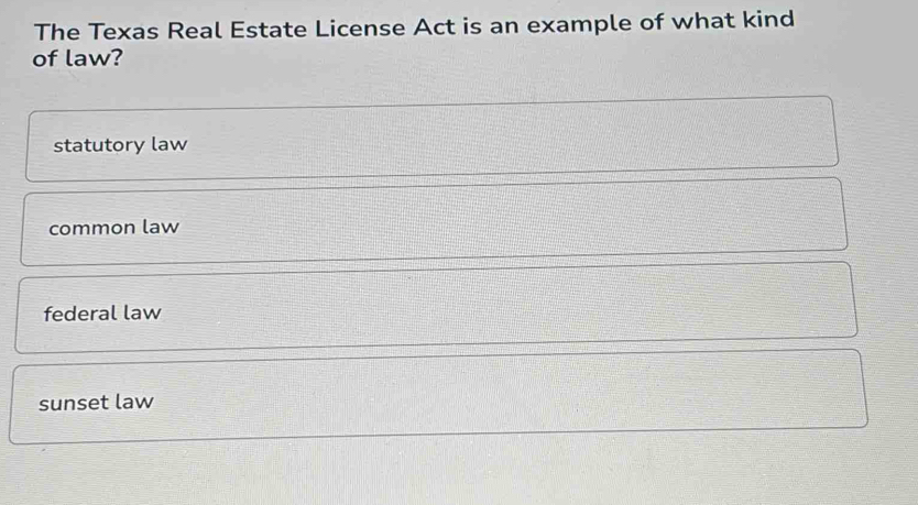 Solved: The Texas Real Estate License Act is an example of what kind of ...
